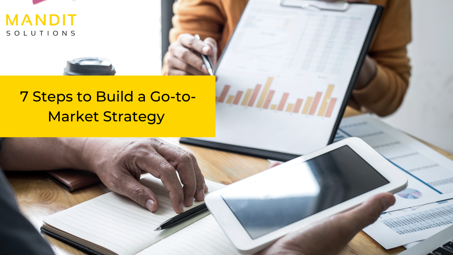 7 Steps to Build a Go-to-Market Strategy - Mandit Solutions