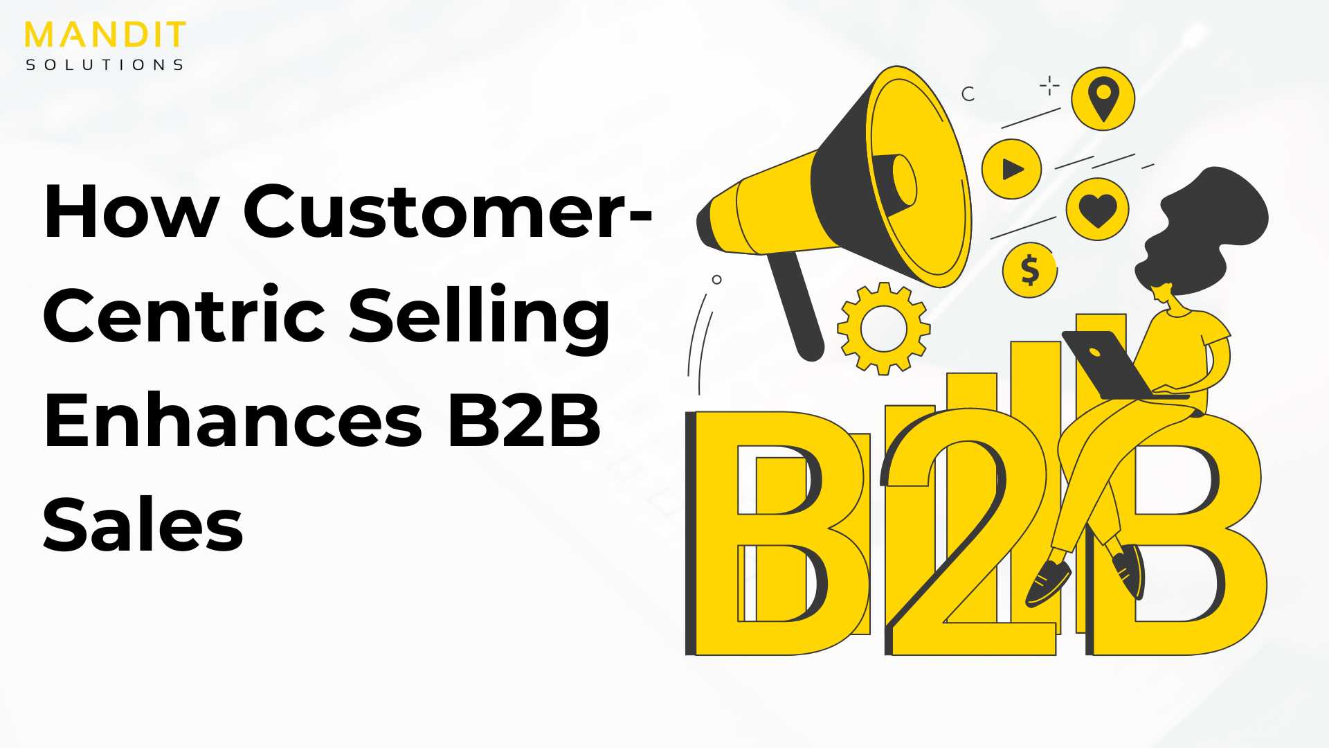 How Customer-Centric Selling Enhances B2B Sales